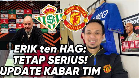 Erik Ten Hag Prematch Real Betis MUFC Tetap Fokus Dan Serius Kabar