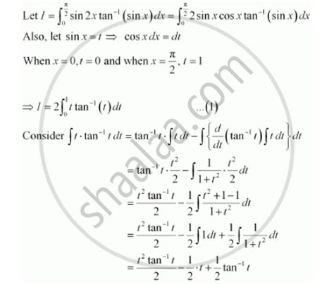 evaluate the definite integrals `int 0 pi 2 sin 2x tan 1 sinx dx` mathematics