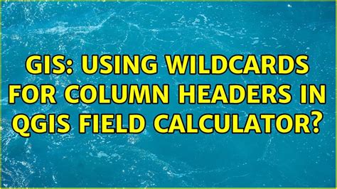 GIS Using Wildcards For Column Headers In QGIS Field Calculator 2