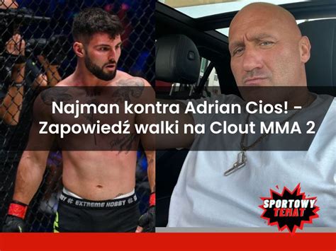 Najman kontra Adrian Cios Zapowiedź walki na Clout MMA 2 Sportowy
