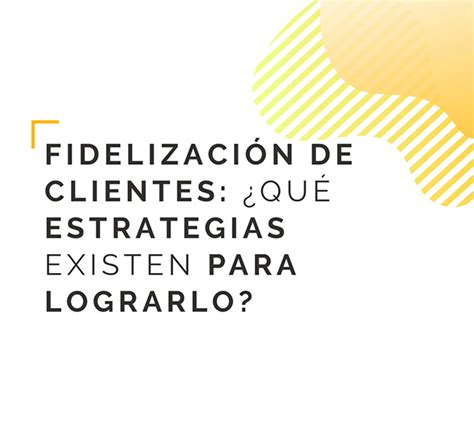 6 estrategias para fidelización de clientes logistik