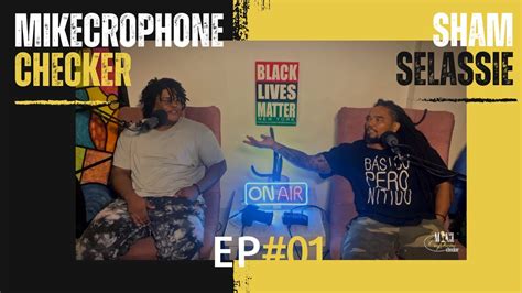 MikeCrophone Checker Ep 01 Sham Selassie YouTube