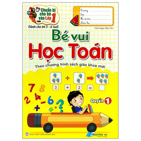 Chuẩn Bị Cho Bé Vào Lớp 1 Bé Vui Học Toán Quyển 1 Tái Bản Thư