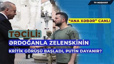 Təcili Ərdoğanla Zelenskinin kritik görüşü başladı Putin dayanır