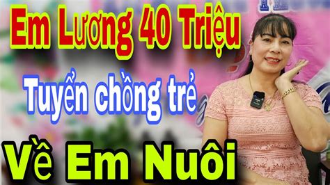 Chị Gái Lương 40 Triệu Tuyển Chồng Trẻ Em Lo Từ A đến Z YouTube