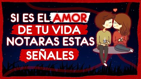 7 SEÑALES DE AMOR VERDADERO COMO SABER SI ESTAS CON EL AMOR DE TU