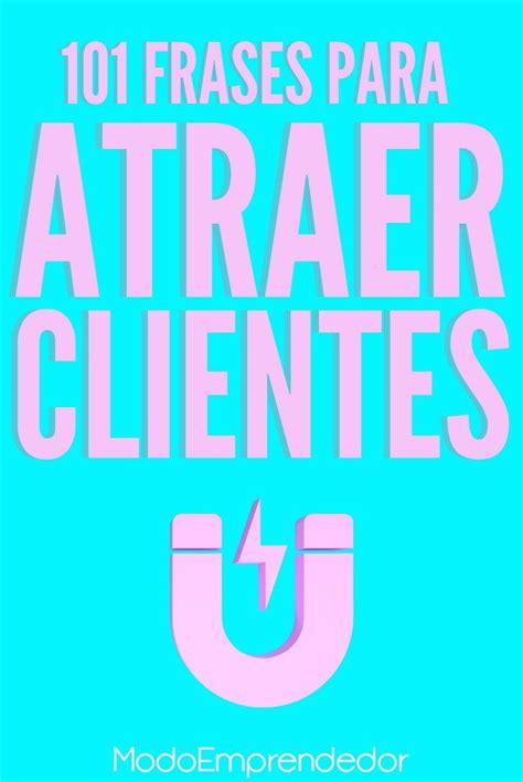 101 Frases Para Atraer Clientes Que Adoren Tu Marca Frases De