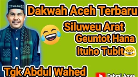 Dakwah Tgk Wahed Terbaru Lucu 2023 Siluweu Ketat Meugentot Hana Dituho