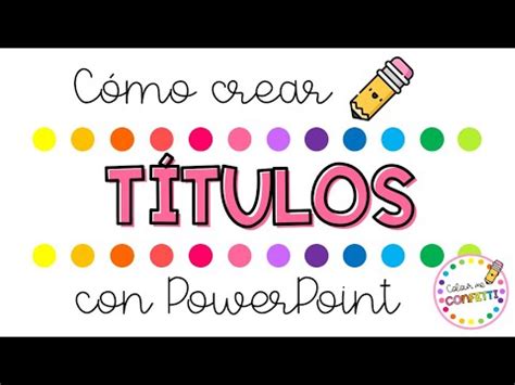 C Mo Crear T Tulos Con Powerpoint Colour Me Confetti Youtube