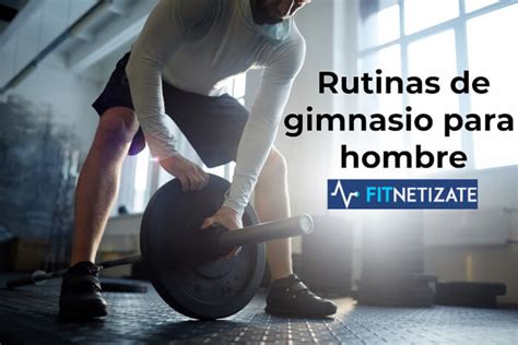 Rutina Gimnasio Hombre Descubre Las Mejores Rutinas Para Gym Ahora 2023