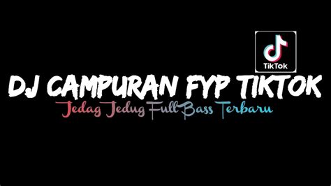 Dj Campuran Fyp Viral Tik Tok Sound Kane Jedag Jedug Full Bass