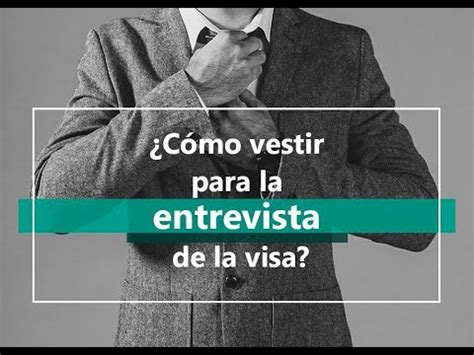 Visa americana Cómo vestir para la entrevista Cómo comportarse