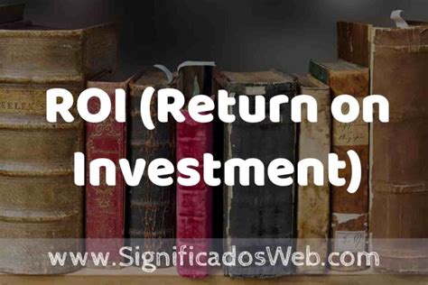 Definici N De Roi Return On Investment Que Es Ejemplos Tipos Y
