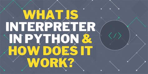 what is interpreter in python and how does it work