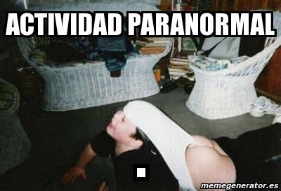 Meme Personalizado Actividad Paranormal 4053236