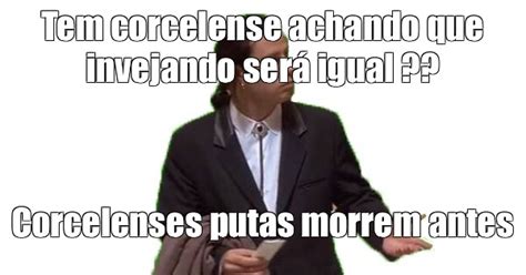 Meme Tem corcelense achando que invejando será igual Corcelenses