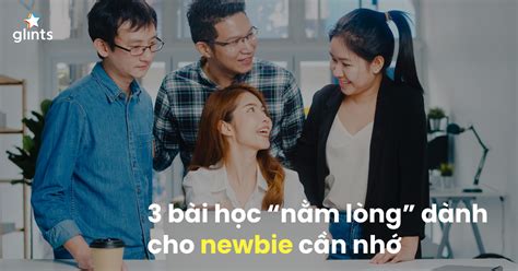 newbie là gì 3 bài học “nằm lòng” dành cho newbie glints vietnam blog