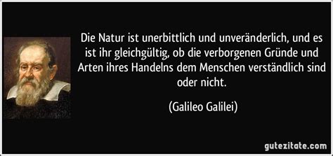 Natur ist unerbittlich und unveränderlich und es ist ihr