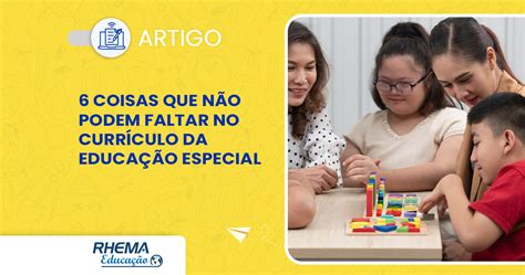 6 coisas que não podem faltar no currículo da Educação Especial
