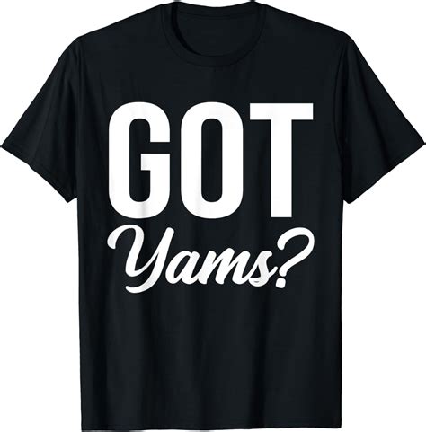 Got Yams Funny Meme T Shirt