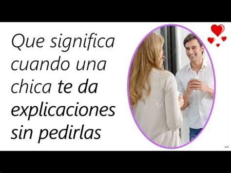 Que Significa Cuando Una Mujer TE DA EXPLICACIONES Sin Pedirlas YouTube