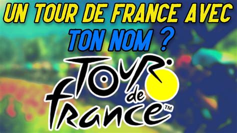 UN TOUR DE FRANCE AVEC VOS NOMS merci d écouter toute la vidéo