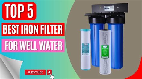 Top Best Iron Filter For Well Water Whole House Iron Filter For