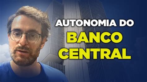 Como A AUTONOMIA Do Banco Central TE AFETA Entenda YouTube