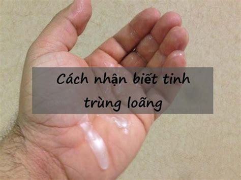 Dấu Hiệu Tinh Trùng Loãng Và Hướng Khắc Phục Hiệu Quả CHUYÊN GIA HƯỚNG