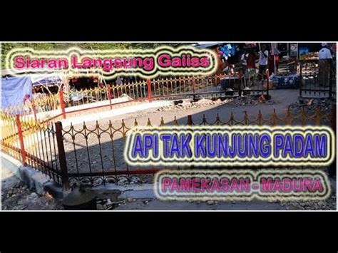 API TAK KUNJUNG PADAM PAMEKASAN ExlusiveSiaranLangsung YouTube