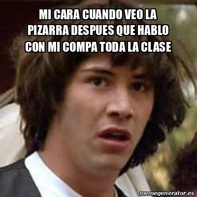 Meme Keanu Reeves Mi Cara CUANDO Veo La Pizarra Despues Que HABLO CON