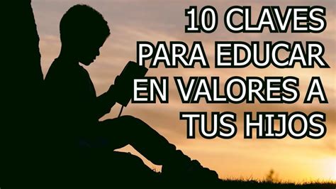 10 Claves Para Educar En Valores A Tus Hijos YouTube