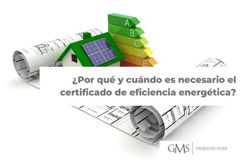 Por Qu Y Cu Ndo Es Necesario El Certificado De Eficiencia Energ Tica