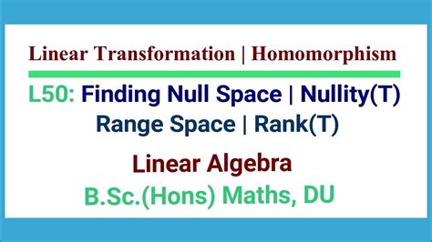 l50 finding null space n t nullity range space r t rank linear algebra b sc