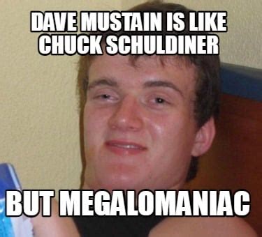 Meme Creator Funny Dave Mustain Is Like Chuck Schuldiner But