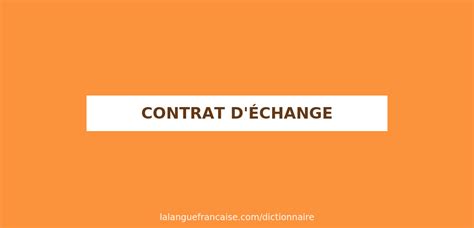 Définition de contrat d échange Dictionnaire français