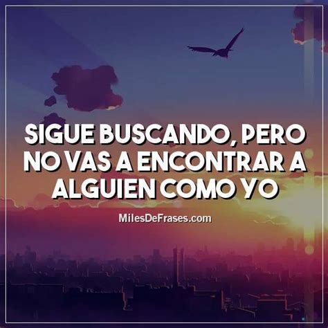 Frases en Imágenes on Twitter Sigue buscando pero no vas a encontrar