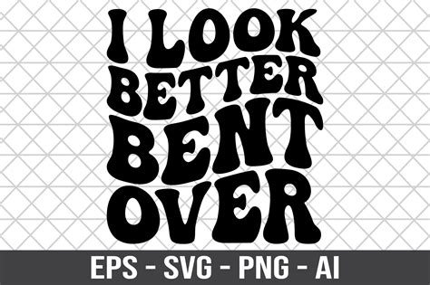 I Look Better Bent Over Retro Svg Graphic By Craftking Creative Fabrica