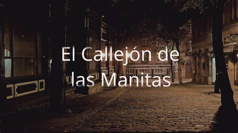 EL CALLEJON DE LAS MANITAS LEYENDA DE SAN LUIS POTOSÍ YouTube