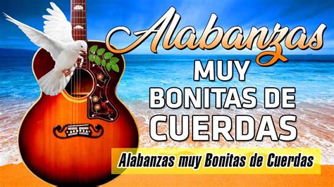 Musica Cristiana Alabanzas Muy Bonitas De Cuerdas Cantando Alabanzas