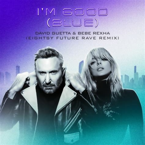 Eightsy David Guetta Bebe Rexha I M Good Blue Eightsy Future