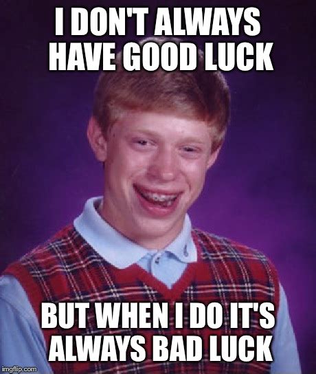 Bad Luck Brian Meme Imgflip