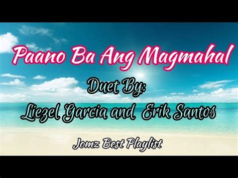 Paano Ba Ang Magmahal Lyrics By Liezel Garcia Erik Santos Jomz