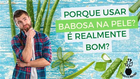 Principais Benefícios da Babosa Para a Pele YouTube