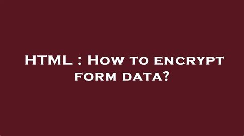 html how to encrypt form data youtube