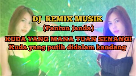 DJ MIX KUDA YANG MANA TUAN SENANGI Pantun Janda Dj Remix Beat Musik
