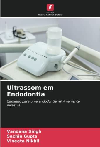 Ultrassom Em Endodontia Caminho Para Uma Endodontia Minimamente