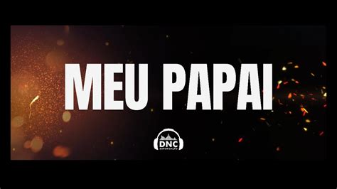 MEU PAI RAZÃO DA MINHA HISTÓRIA DNC ESPECIAL DIA DOS PAIS YouTube