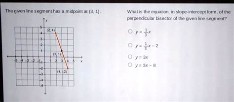 solved you will get 100 points need now the given line segment has a midpoint at 3 1 what