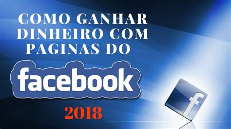Como Ganhar Dinheiro Paginas Do Facebook 2018 Ganhar Dinheiro